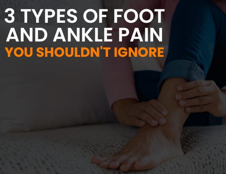 3 Types of Foot and Ankle Pain You Shouldn’t Ignore - Ortho Remedy Clinic